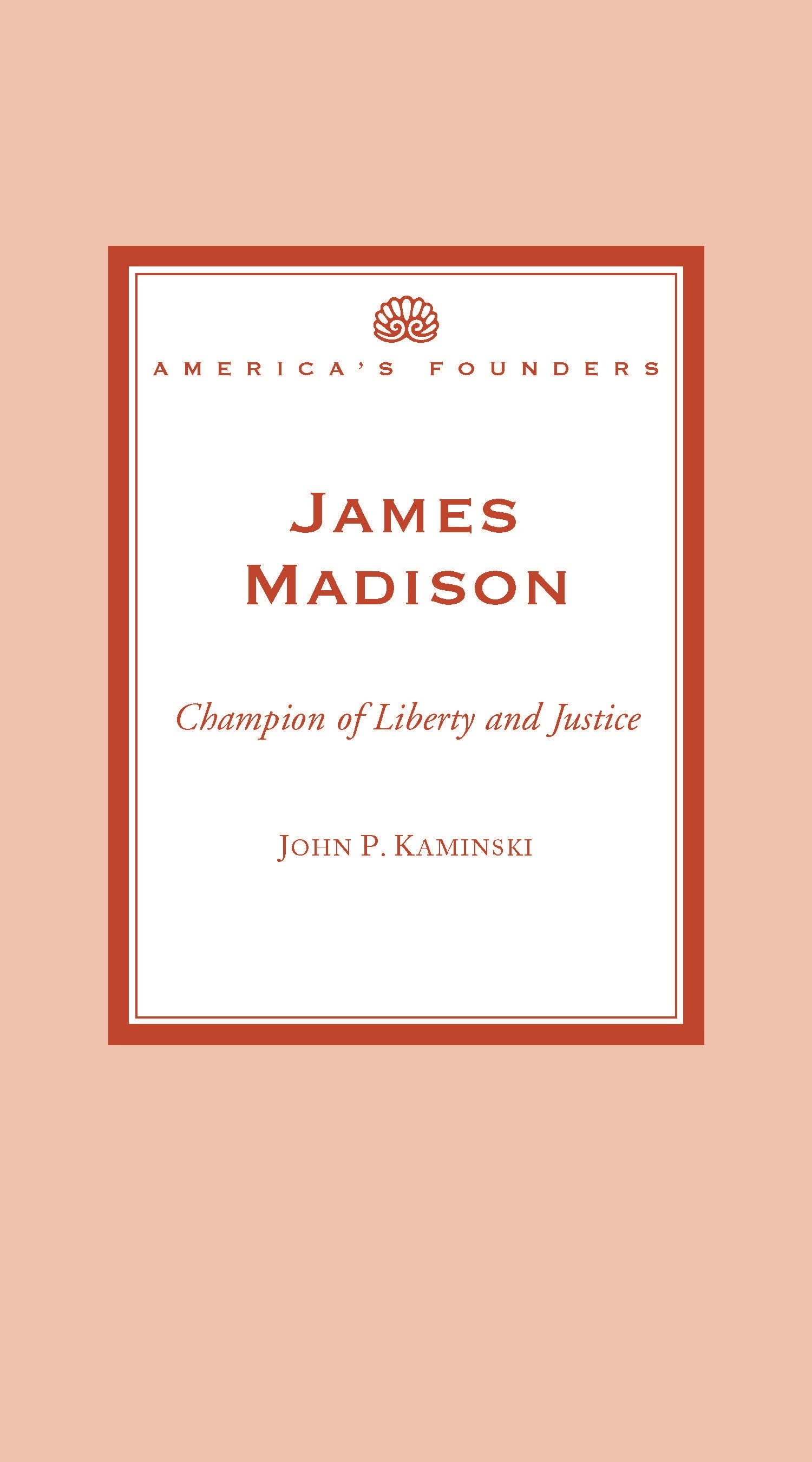 James Madison: Champion of Liberty and Justice by John P. Kaminski ...