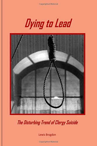 Dying to Lead: The Disturbing Trend of Clergy Suicide by Lewis Brogdon ...