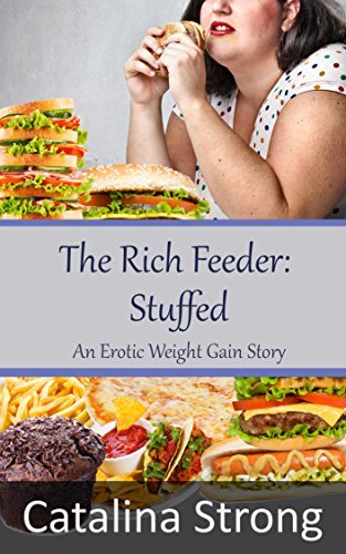 The Rich Feeder: Stuffed: (Feeder/Feedee, Stuffing) An Erotic Weight ...