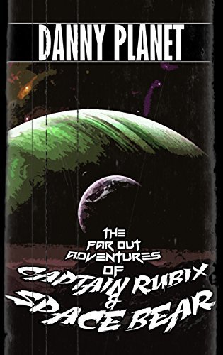 The Far Out Adventures of Rubix and Space Bear by Danny Planet | Goodreads