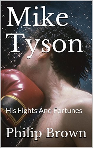 Mike Tyson: His Fights And Fortunes by Philip Brown | Goodreads