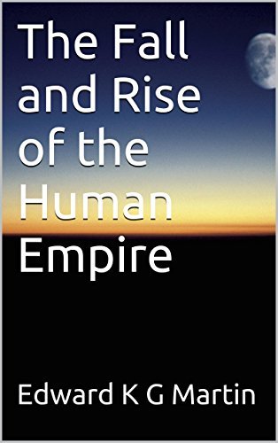 The Fall and Rise of the Human Empire by Edward K.G. Martin | Goodreads