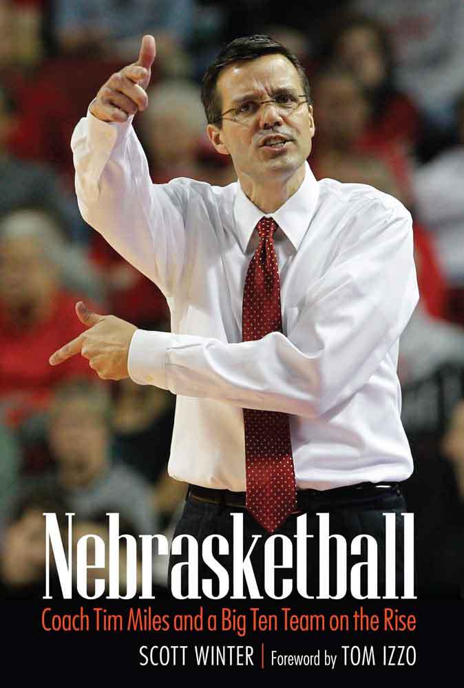 Nebrasketball: Coach Tim Miles and a Big Ten Team on the Rise by Scott ...