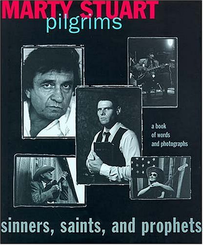 Pilgrims: Sinners, Saints, and Prophets by Marty Stuart | Goodreads