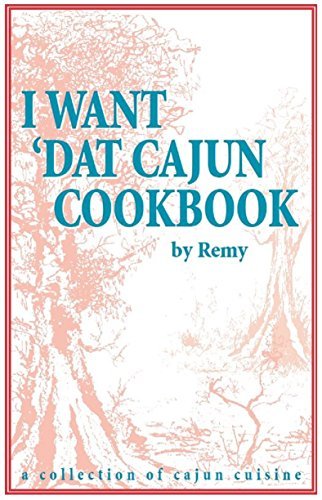 I Want 'Dat Cajun Cookbook by Remy Laterrade | Goodreads