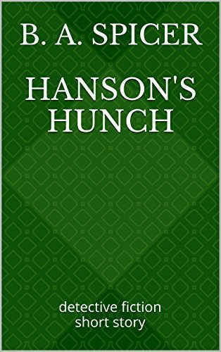 Hanson's Hunch: detective fiction short story by B.A. Spicer | Goodreads