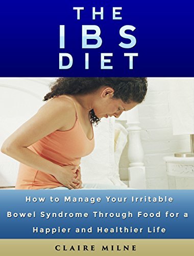 The IBS Diet: How To Manage Your Irritable Bowel Syndrome Through Food ...
