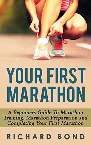Your First Marathon: A Beginners Guide To Marathon Training, Marathon ...