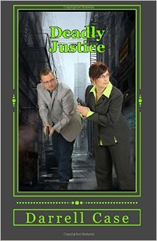 Deadly Justice by Darrell Case | Goodreads