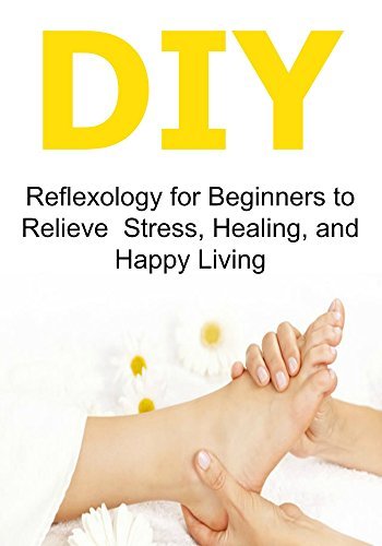 DIY: Reflexology for Beginners to Relieve Stress, Healing, and Happy ...