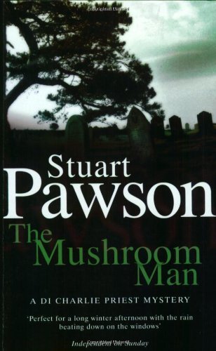 The Mushroom Man (Charlie Priest, #2) by Stuart Pawson | Goodreads
