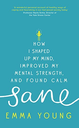 Sane: How I shaped up my mind, improved my mental strength and found ...