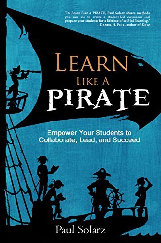 Learn Like a PIRATE: Empower Your Students to Collaborate, Lead, and ...
