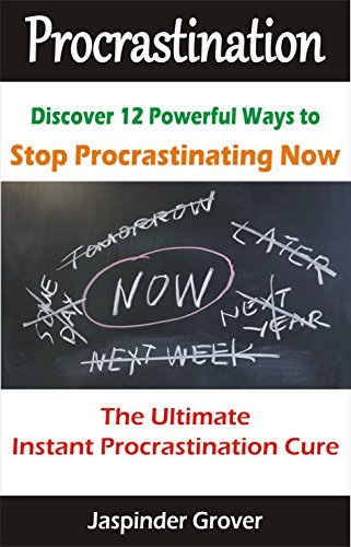 Procrastination : Discover 12 Ways To Stop Procrastinating Now !: The ...