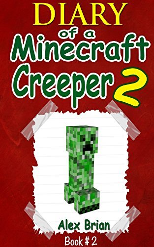 Diary Of A Minecraft Creeper 2: Unofficial Minecraft Book by Alex Brian ...