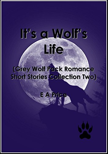 It's a Wolf's Life: Grey Wolf Pack Romance Short Stories Collection Two ...