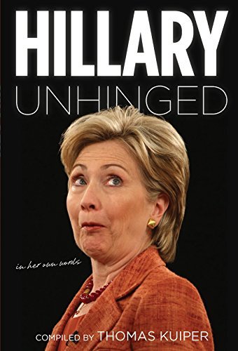 In Her Own Words Hillary Unhinged by Thomas Kuiper | Goodreads