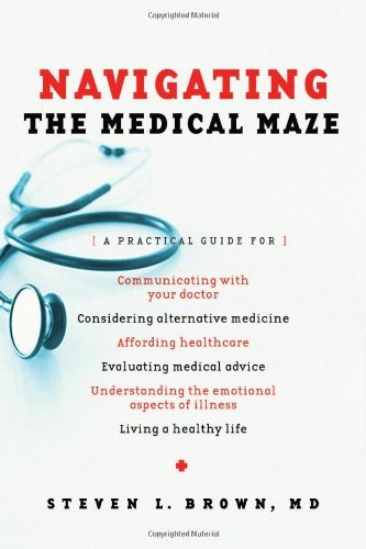 Navigating the Medical Maze: A Practical Guide by Steven L. Brown ...