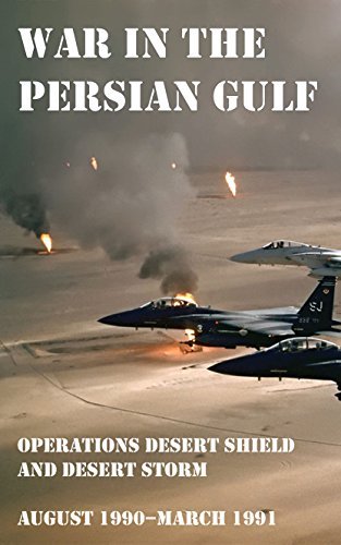 War in the Persian Gulf - Operations Desert Shield and Desert Storm by ...