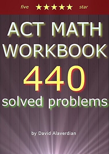 ACT MATH WORKBOOK: 440 problems with complete solutions by David ...