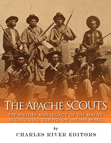 The Apache Scouts: The History and Legacy of the Native Scouts Used ...