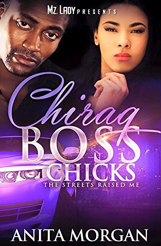 Chiraq Boss Chicks: The Streets Raised Me by Anita Morgan | Goodreads