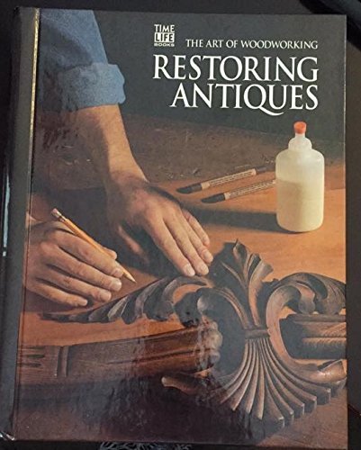 Restoring Antiques by Time-Life Books | Goodreads