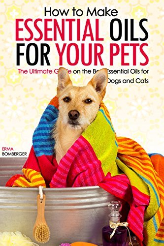 How to Make Essential Oils for Your Pets: The Ultimate Guide on the ...