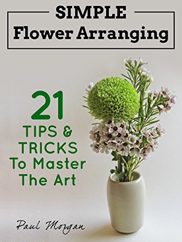 Flower Arranging: Simple Flower Arranging - 16 Tips & Tricks To Master ...