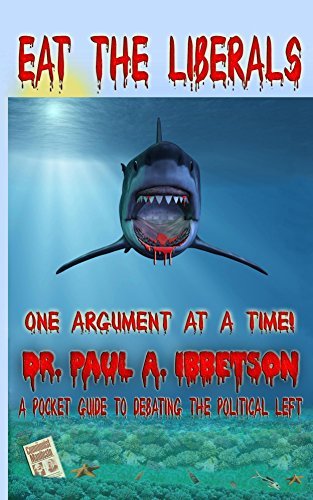 Eat The Liberals!: A Pocket Guide to Debating the Political Left by ...