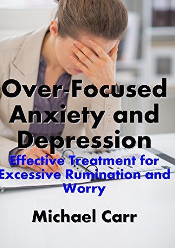 Overfocused Anxiety and Depression: Effective Treatment for Excessive ...
