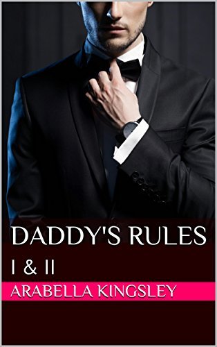 Daddy's Rules: I & II by Arabella Kingsley | Goodreads