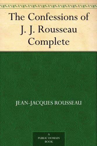 The Confessions of J. J. Rousseau - Complete by Jean-Jacques Rousseau ...