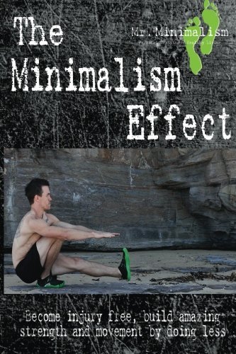 The Minimalism Effect: Become Injury Free, Build Amazing Movement ...