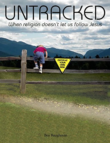 Untracked: When Religion Doesn't Let Us Follow Jesus by Ben Baughman | Goodreads