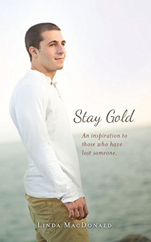 Stay Gold: An inspiration to those who have lost someone. by Linda ...