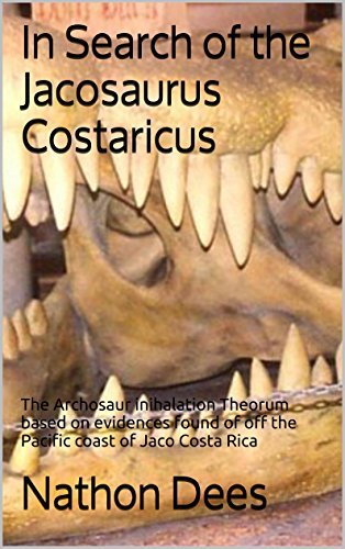 In Search of the Jacosaurus Costaricus: The Archosaur inihalation ...