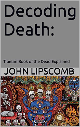 Decoding Death:: Tibetan Book of the Dead Explained by John Lipscomb | Goodreads
