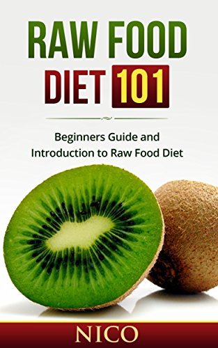 Raw Food: Your Guide & Cookbook to a Healthy Raw Food Diet by Nico ...