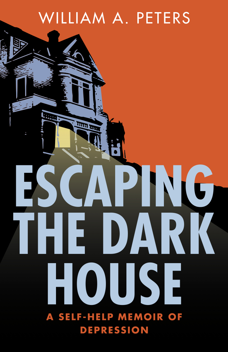 Escaping the Dark House: A Self Help Memoir of Depression by William A ...