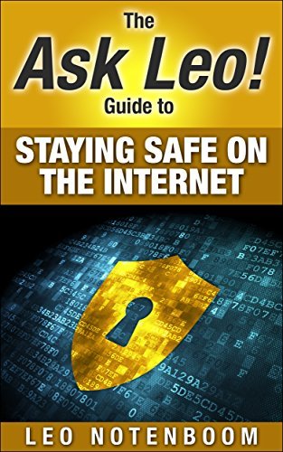 The Ask Leo! Guide to Staying Safe on the Internet - Expanded 5th ...