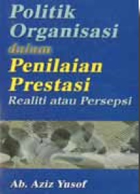 Politik Organisasi Dalam Penilaian Prestasi: Realiti Atau Persepsi by ...
