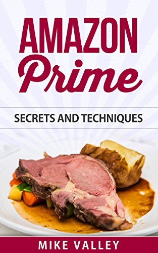 Amazon Prime: Secrets and Techniques by Mike Valley | Goodreads