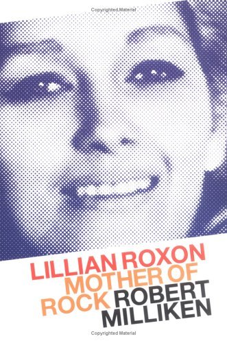 Lillian Roxon: Mother of Rock by Robert Milliken | Goodreads