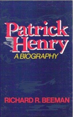 Patrick Henry: A Biography by Richard Beeman | Goodreads