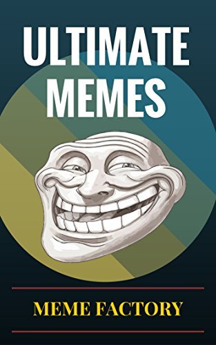 Memes: Ultimate Memes! The LARGEST, Funniest Collection of Epic Memes ...