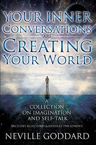 Your Inner Conversations Are Creating Your World by Neville Goddard ...
