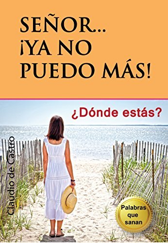 SEÑOR, YA NO PUEDO MÁS, ¡AYÚDAME!: El libro para los momentos difíciles ...