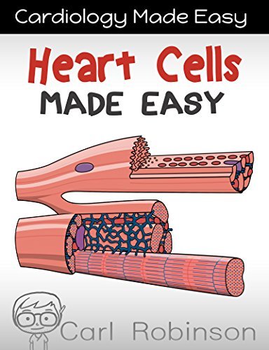 Heart Cells Made Easy: The Heart Under a Microscope by Carl Robinson ...