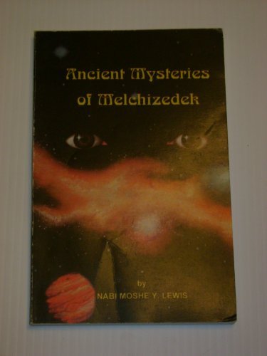 Ancient Mysteries of Melchizedek by Nabi Moshe Y. Lewis | Goodreads